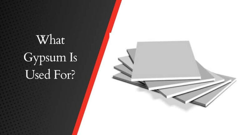 What Gypsum Is Used For: A Comprehensive Guide